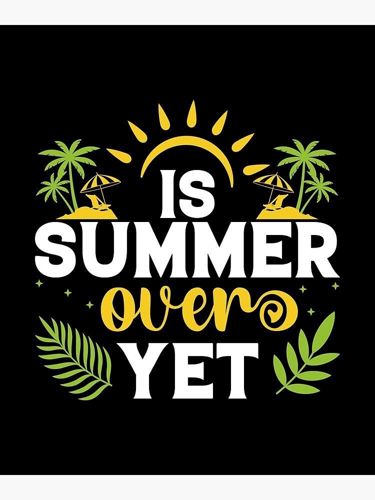 "Best Summer Ever | Is Summer Over Yet" Poster for Sale by Bana-Merch ...