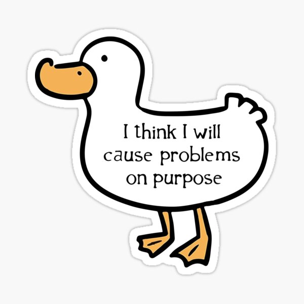 "I think I will cause Problems on Purpose" Sticker for Sale by ...