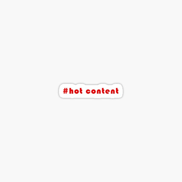 "Hot content." Sticker for Sale by spock987 | Redbubble