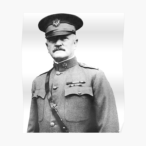 "General John J. Pershing " Poster for Sale by PopCultureClote | Redbubble