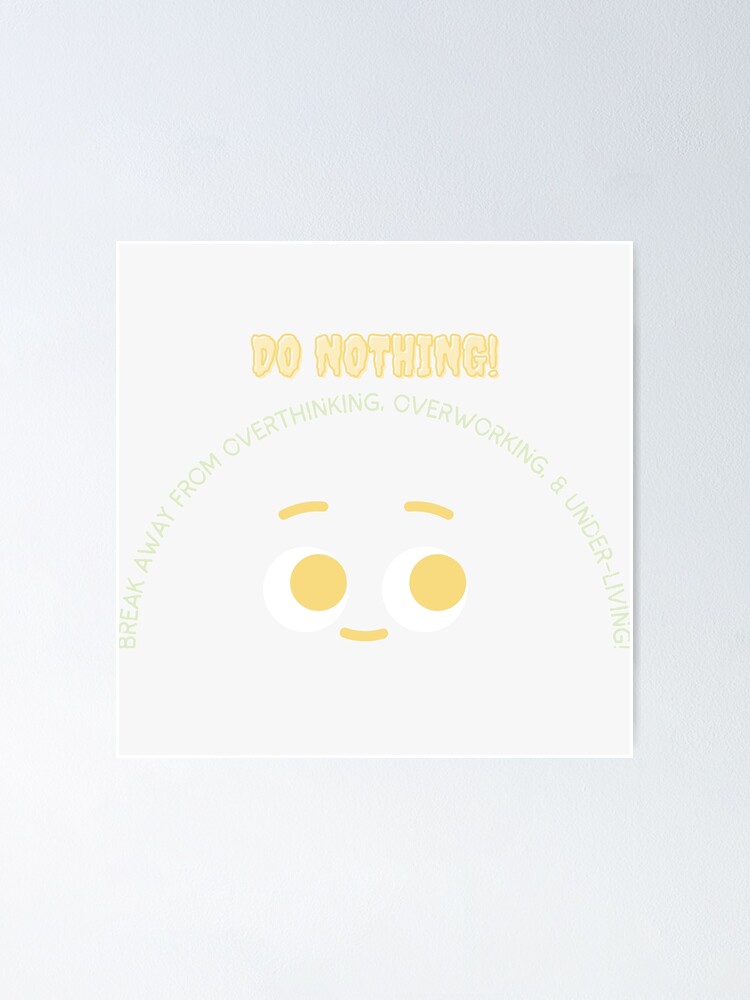 "Reminder - do nothing!" Poster for Sale by findurdesire | Redbubble