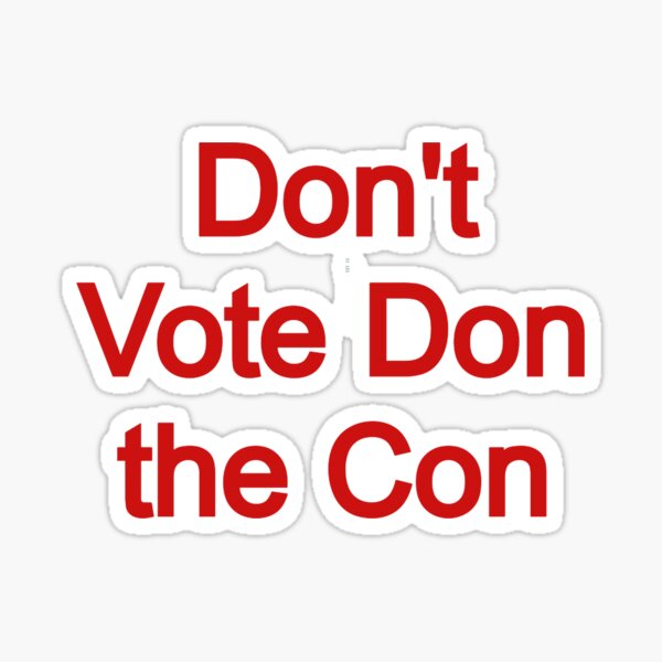 "Don't vote Don the Con" Sticker for Sale by FerrariKing | Redbubble