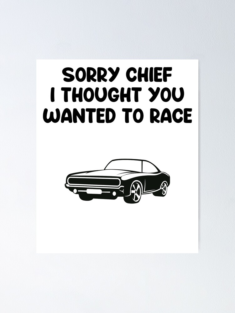 "Sorry CHIEF I Thought You Wanted To Race - Cool Motorcycle" Poster for ...