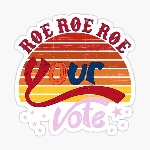 "Roe Roe Roe Your Vote" Sticker for Sale by Mohamedprf | Redbubble