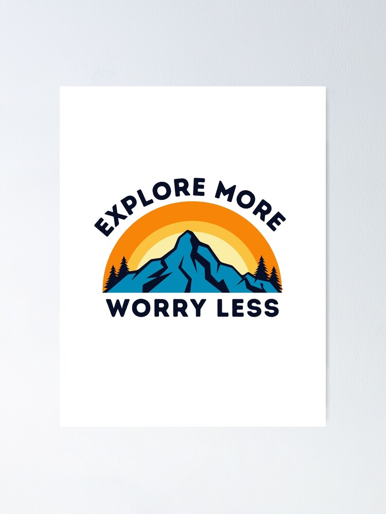 "Explore More Worry Less" Poster for Sale by hyde719 | Redbubble