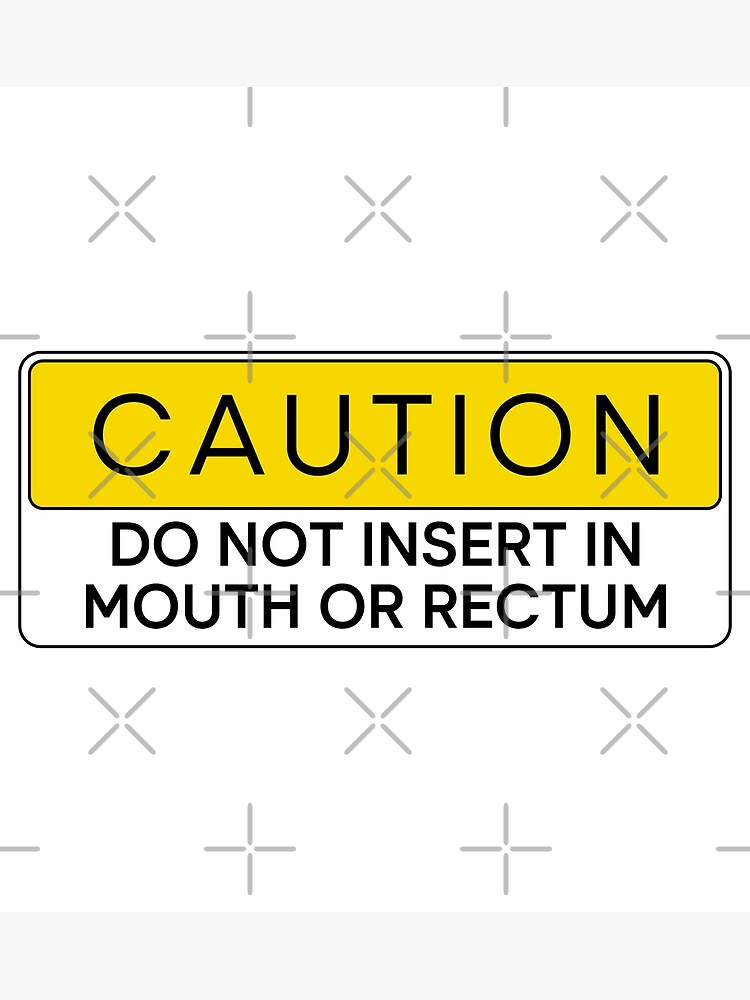 "Caution do not insert in mouth or rectum" Poster for Sale by Otaw ...