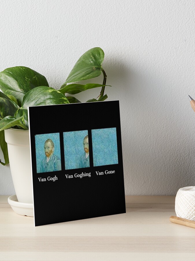 "Funny Van Gogh Van Goghing Van Gone meme" Art Board Print for Sale by ...