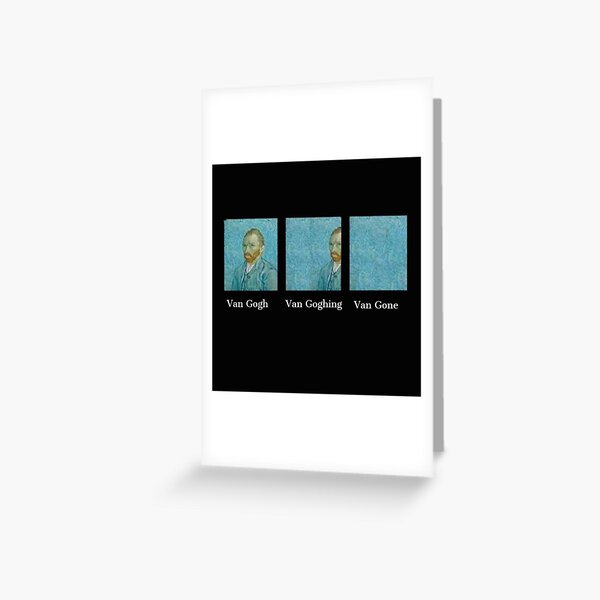 "Funny Van Gogh Van Goghing Van Gone meme" Greeting Card for Sale by ...