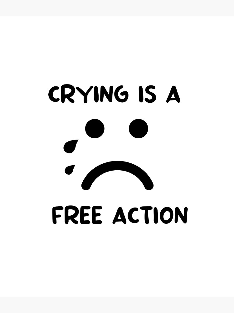 "Crying is a free action" Poster for Sale by Mujtba01 | Redbubble
