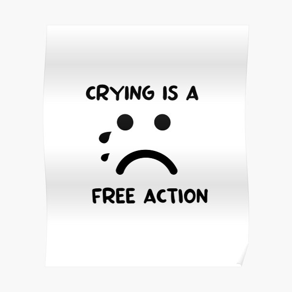 "Crying is a free action" Poster for Sale by Mujtba01 | Redbubble