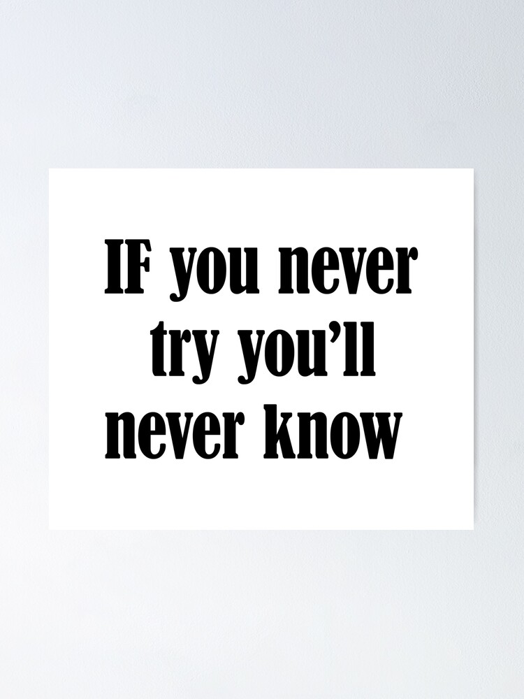 "If you never try, you’ll never know, motivational sign, motivational ...