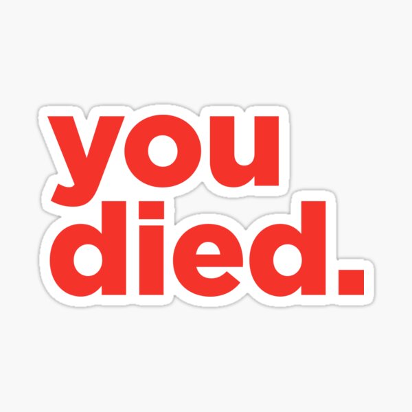 "You died." Sticker for Sale by R-A-F | Redbubble