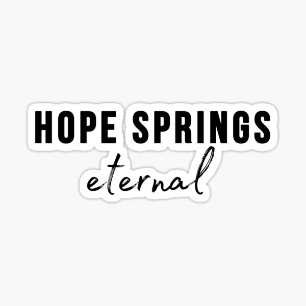 Hope Springs Eternal Sticker For Sale By Valmartshop Redbubble