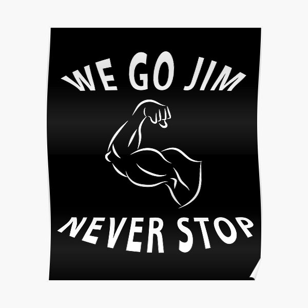 "WE GO JIM, NEVER STOP" Poster for Sale by MiarCo | Redbubble