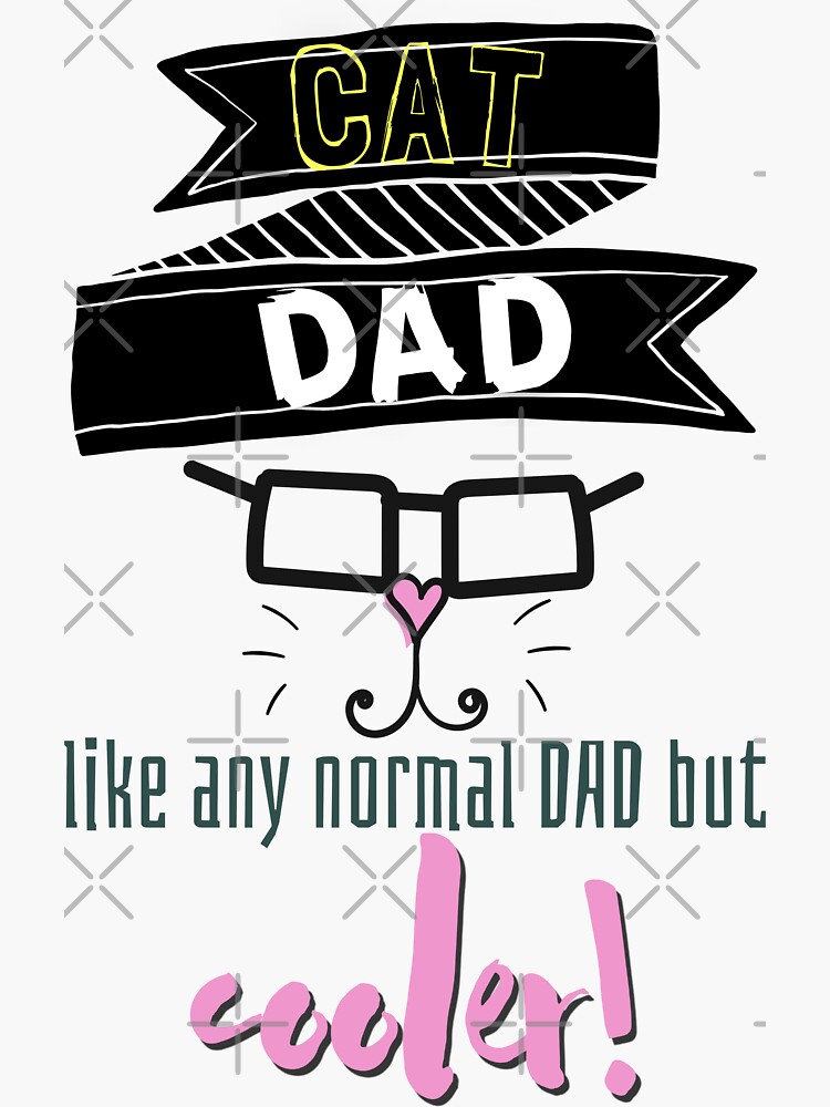 "Cat Dad Like any Normal DAD but COOLER! Funny Cat Dad Quote" Sticker ...