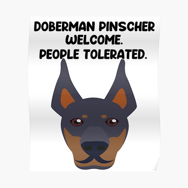 "Doberman Pinscher Dog Welcome. People Tolerated." Poster for Sale by ...