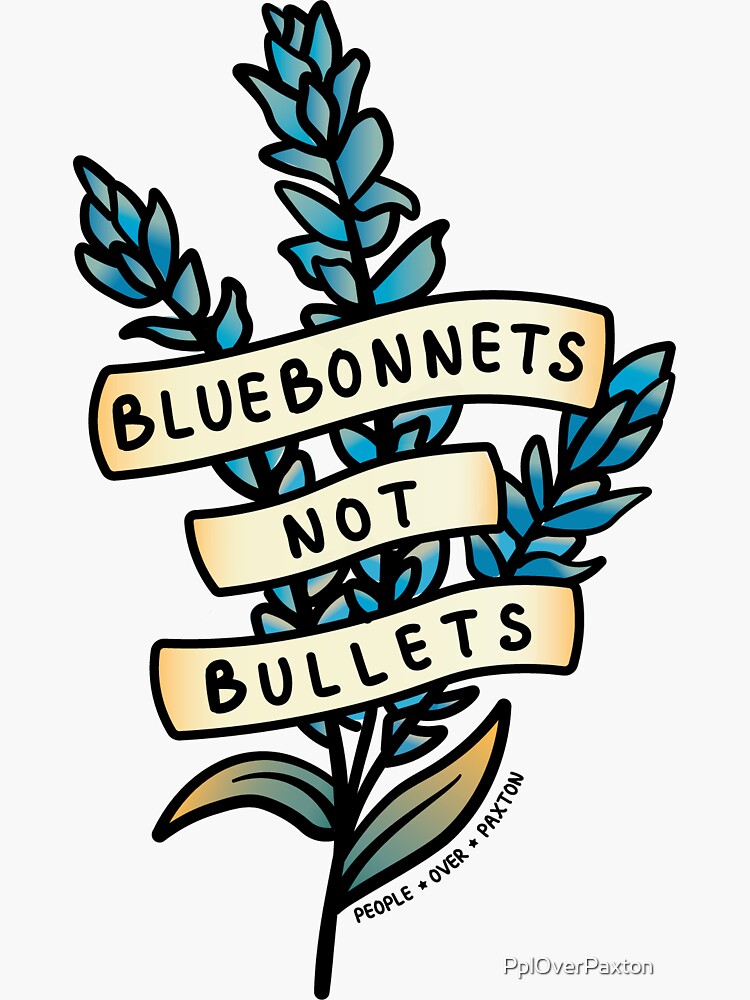 "Bluebonnets Not Bullets Sticker" Sticker for Sale by PplOverPaxton ...