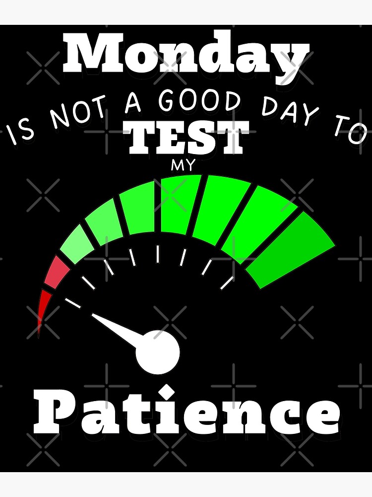 "Funny Quotes | Monday is not a good day to test my patience" Poster ...
