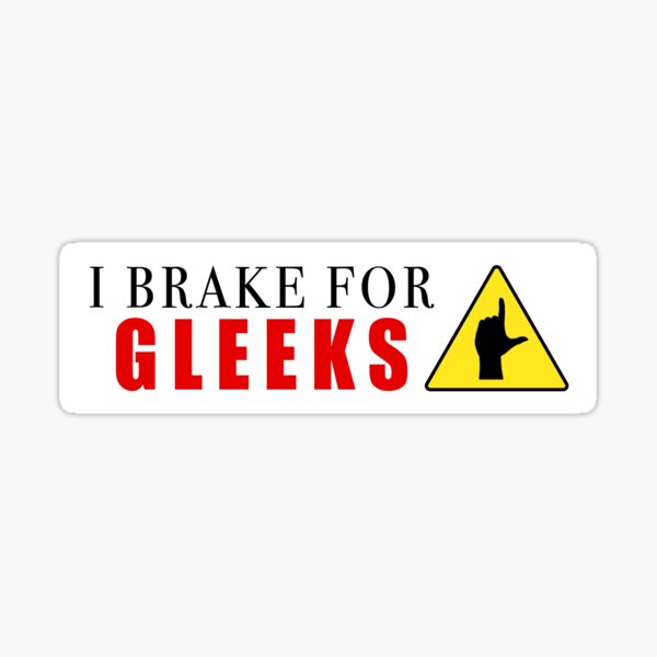 "I Brake For Gleeks" Sticker for Sale by Funghoulfrank | Redbubble