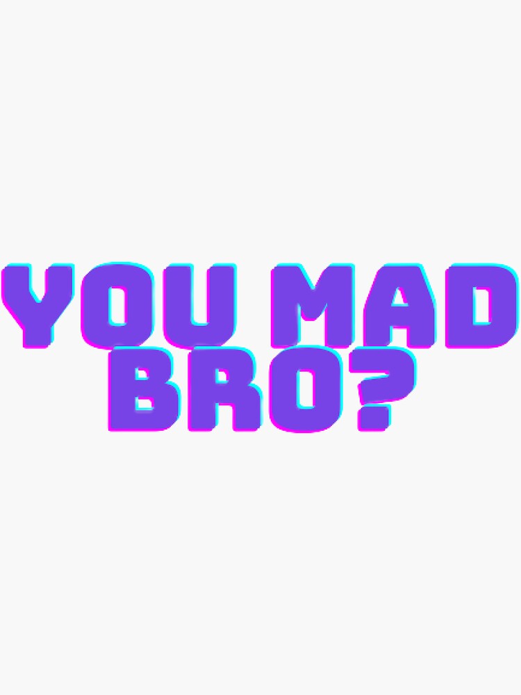 "You mad bro?" Sticker for Sale by IceAce | Redbubble
