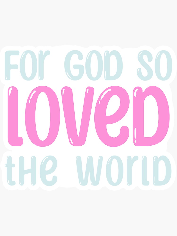 "For God So Loved The World" Sticker for Sale by ArtsyCove | Redbubble