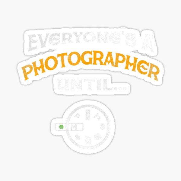 "Everyone's A Photographer Until Manual Mode" Sticker for Sale by ...