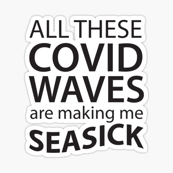 "Covid Waves Make Me Seasick Funny Coronavirus Covid-19" Sticker for ...