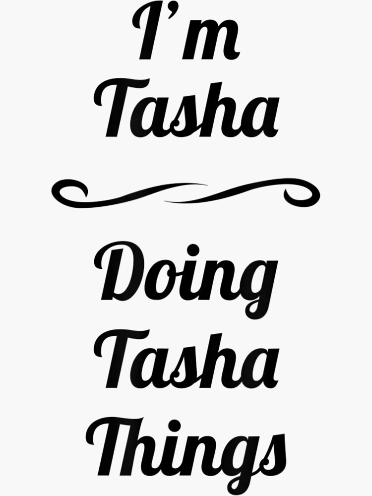 "I'm Tasha Doing Tasha Things Name" Sticker for Sale by DekaVis | Redbubble