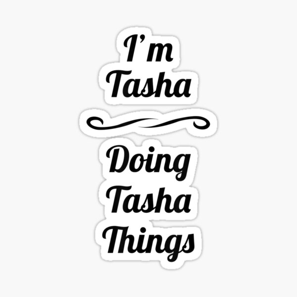 "I'm Tasha Doing Tasha Things Name" Sticker for Sale by DekaVis | Redbubble