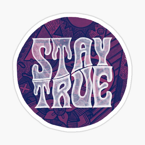 Stay True” Design 4" Sticker for Sale by kvrh11 | Redbubble
