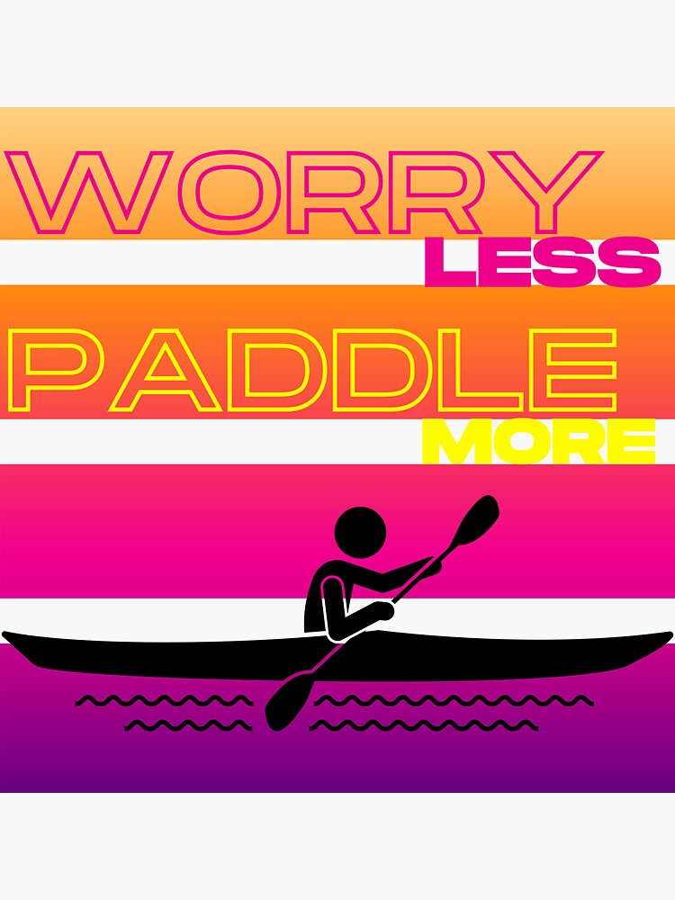 "Worry Less Paddle More" Sticker for Sale by MegiWu | Redbubble