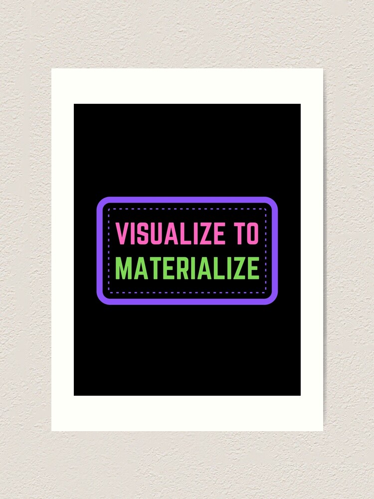 "Visualize to Materialize Motivational Mantra" Art Print for Sale by ...
