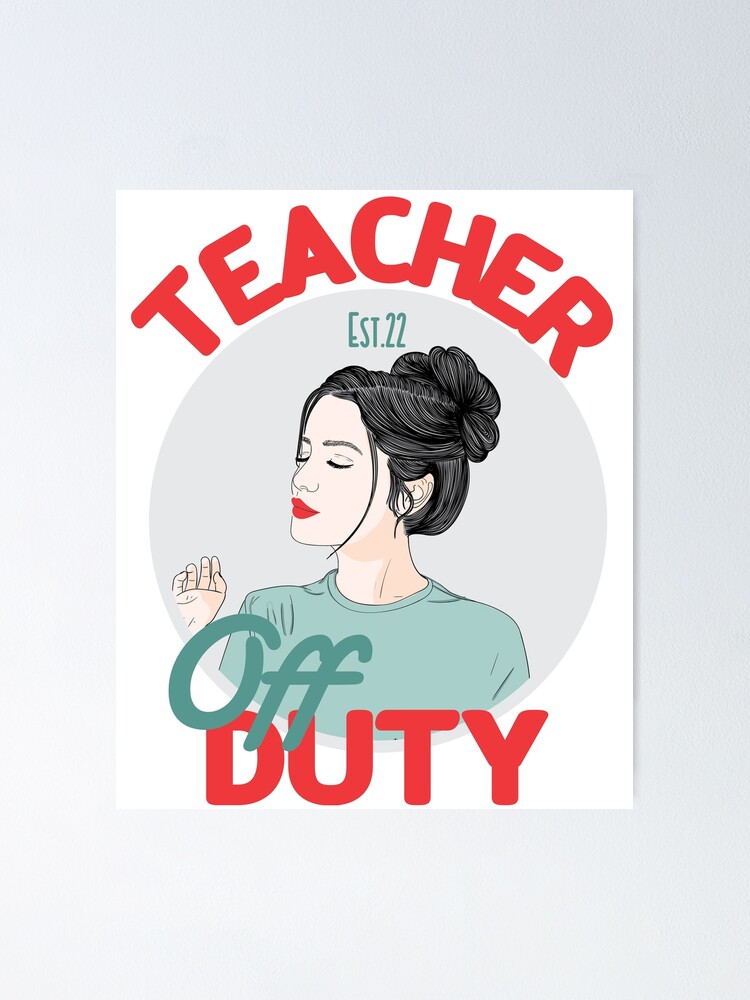 "TEACHER OFF DUTY" Poster for Sale by GAADesignz | Redbubble