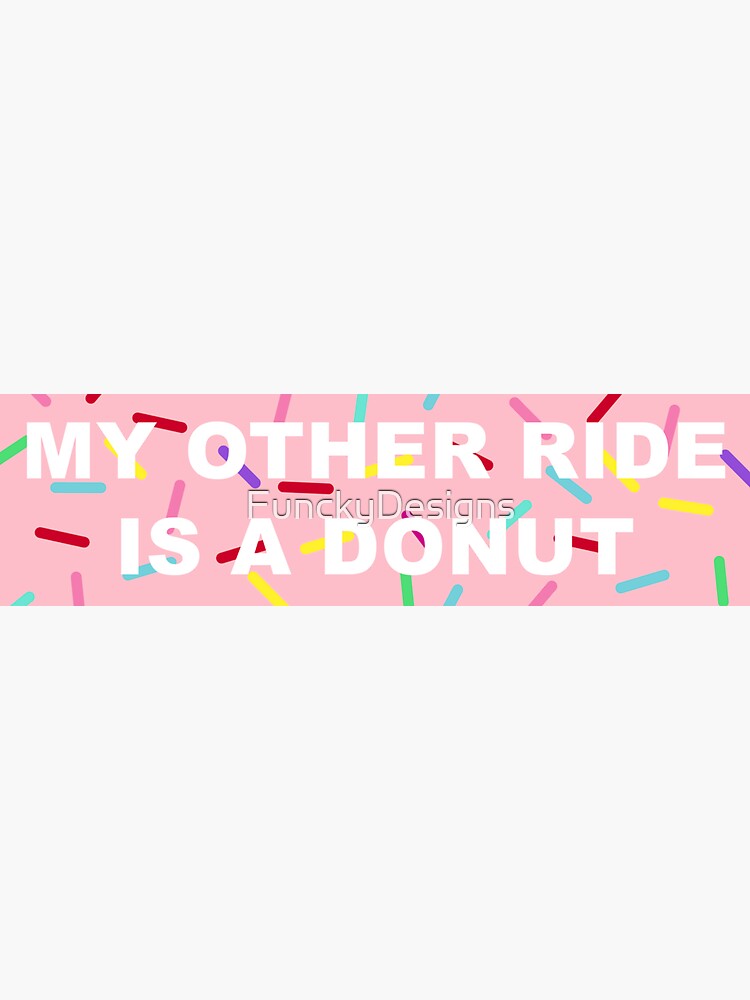 "My Other Ride Is A Donut Funny Bumper Sticker" Sticker for Sale by ...