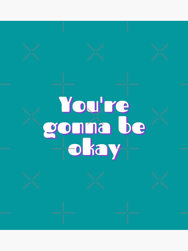 "You're gonna be okay inspirational quote" Sticker for Sale by ...