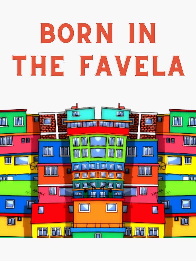 "Born in favela and be proud of it!" Sticker for Sale by Palusiatko ...
