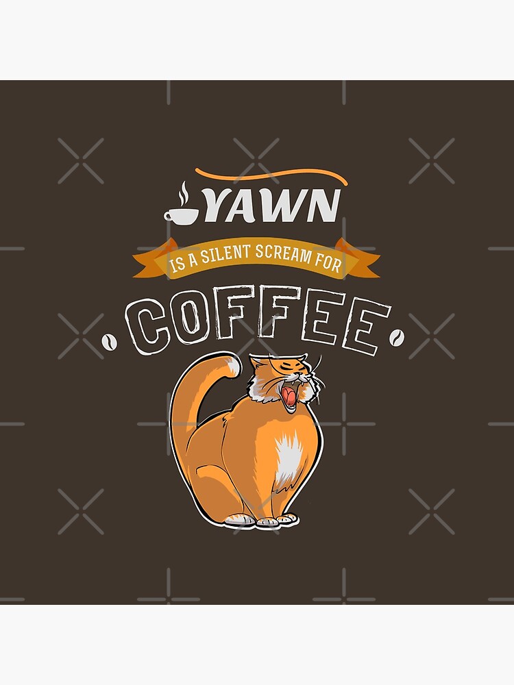 "Yawn is a silent scream for coffee" Poster by mysteryof | Redbubble