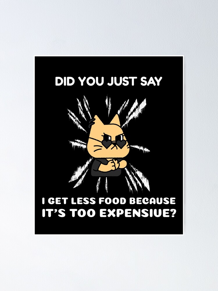 "Cute Cat: Less Food Because Of What?!" Poster for Sale by KonNTinTin ...