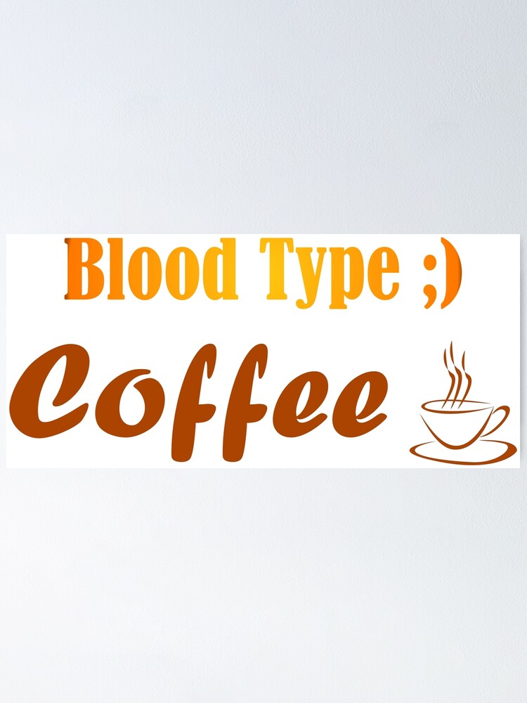 "Blood type Coffee" Poster for Sale by abrarjamil | Redbubble