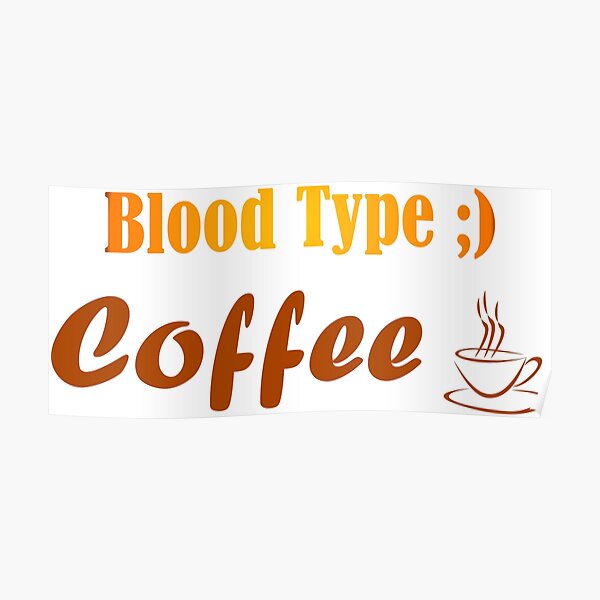 "Blood type Coffee" Poster for Sale by abrarjamil | Redbubble