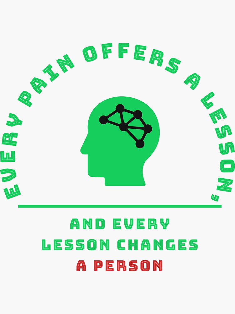 "Every pain offers a lesson, and every lesson changes a person" Sticker ...