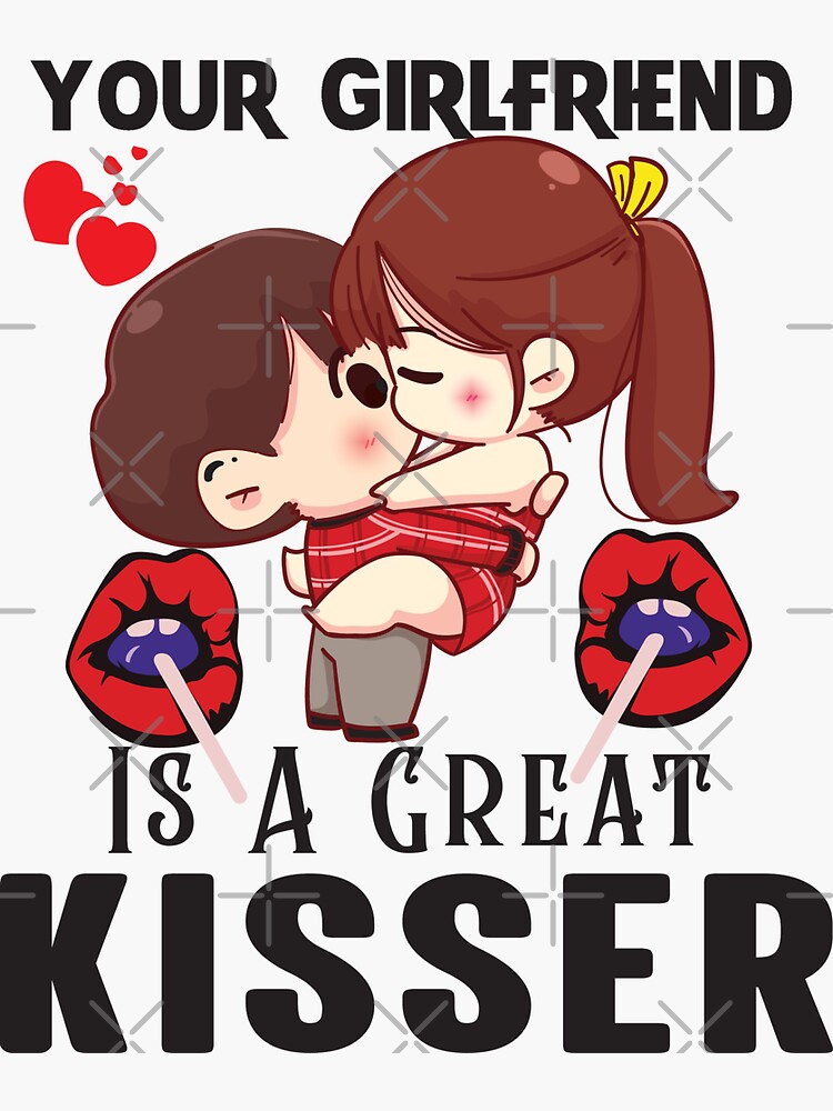 Your Girlfriend Is A Great Kisser Funny Essential T Shirt Sticker For
