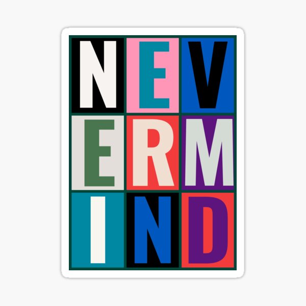 "nevermind, colorful phrase designed" Sticker for Sale by HDpod | Redbubble
