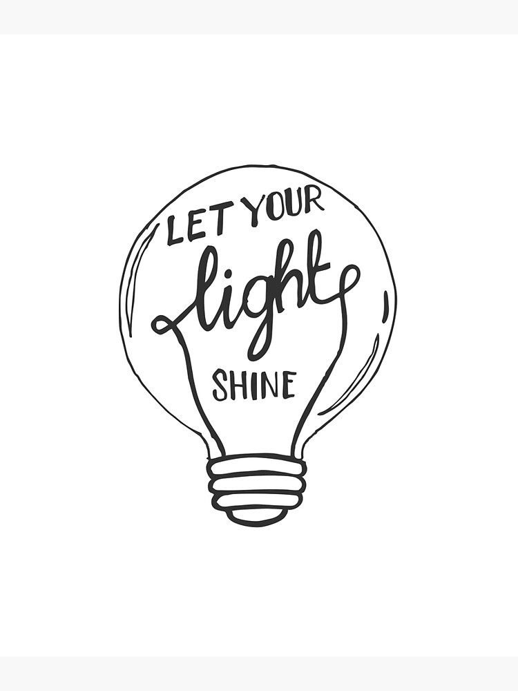 "Let Your Light Shine " Poster for Sale by Bel-verdi | Redbubble