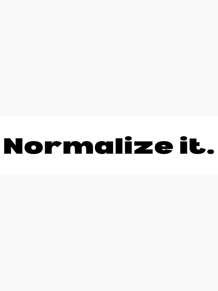 Normalize It Sticker Sticker For Sale By Normalizeitbyiz Redbubble
