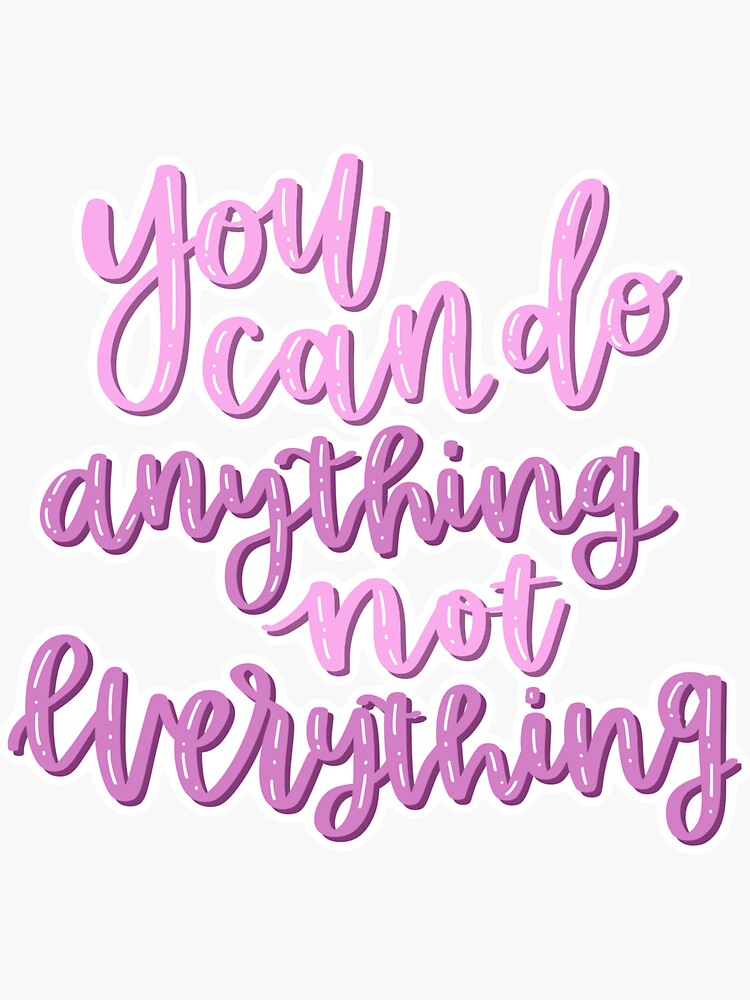 "You Can Do Anything Not Everything" Sticker for Sale by CCalligraphyCo ...