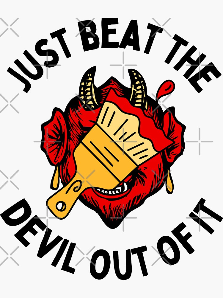 "Just Beat the Devil Out of It " Sticker for Sale by beezigraphix ...