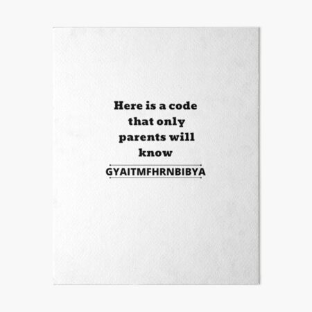 "Here is a code that only parents will know gyaitmfhrnbibya" Art Board ...