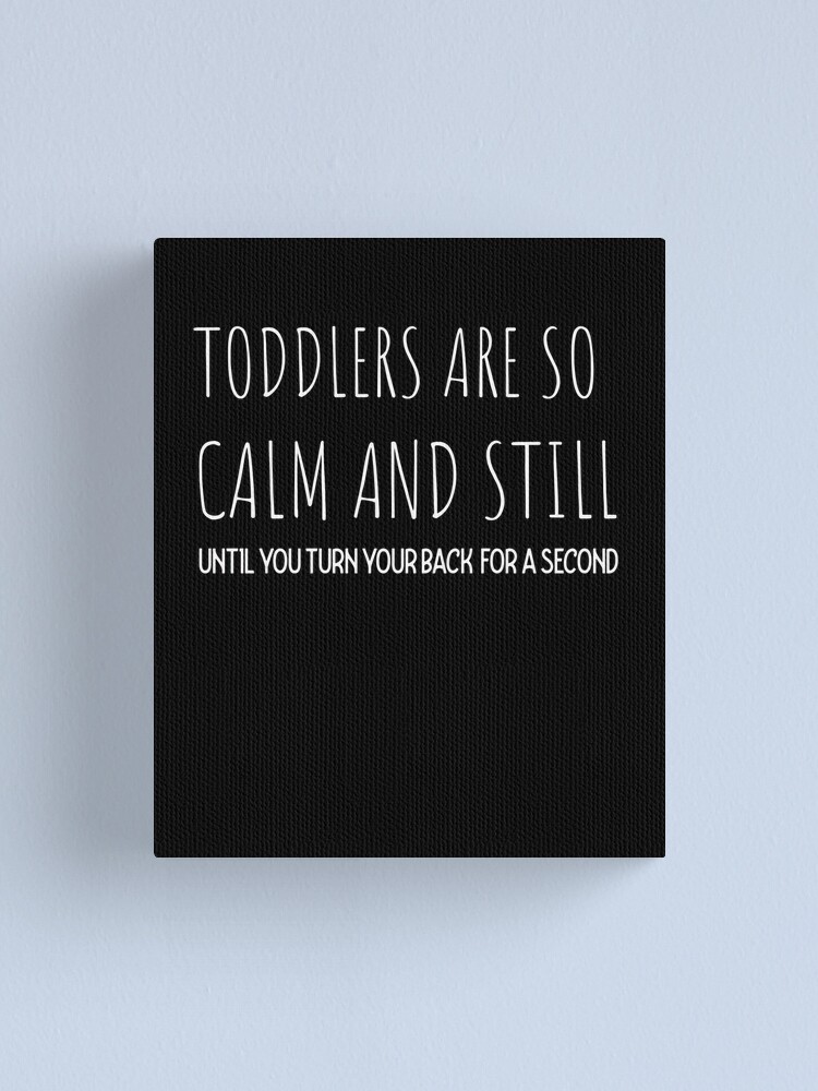 Lienzo «Los niños pequeños están tan tranquilos y quietos hasta que les ...