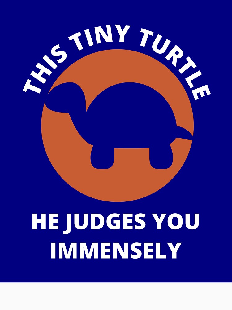"This tiny turtle he judges you immensely" T-shirt for Sale by ...